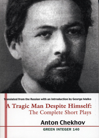 A Tragic Man Despite Himself: The Complete Short Plays by Anton Chekhov ...