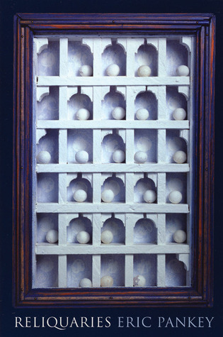 Reliquaries by Eric Pankey | Goodreads