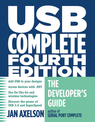 USB Complete Fourth Edition : The Developer's Guide by Jan Axelson ...