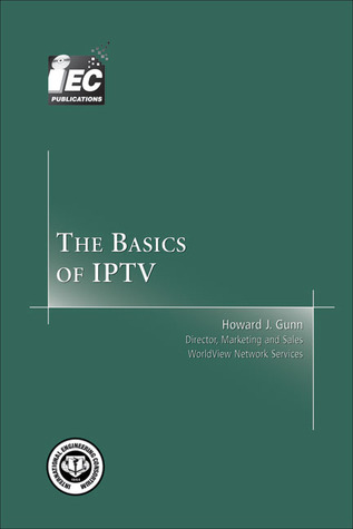 The Basics of IPTV by Howard J. Gunn | Goodreads