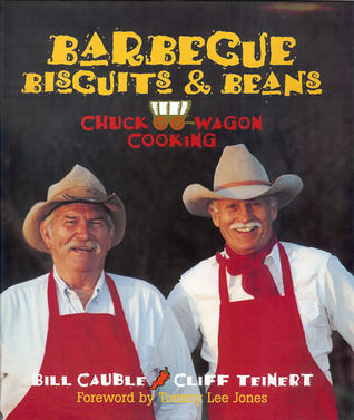 Barbecue, Biscuits, and Beans: Chuckwagon Cooking by Bill Cauble ...