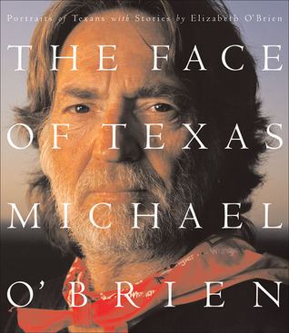Face of Texas: Portraits of Texans by Elizabeth O'Brien | Goodreads