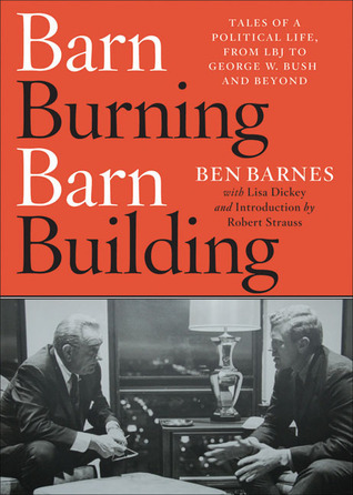 Barn Burning Barn Building: Tales of a Political Life, From LBJ to ...