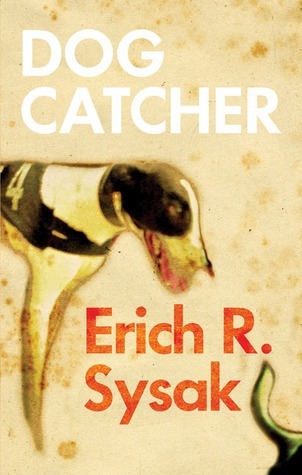 Dog Catcher by Erich R. Sysak | Goodreads
