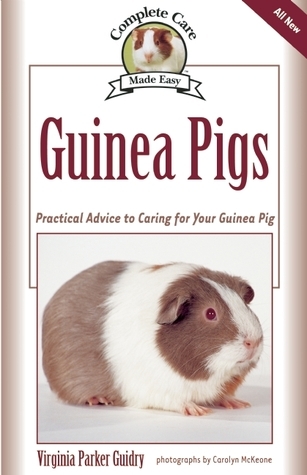 Guinea Pigs: Complete Care Made Easy-Practical Advice To Caring For ...