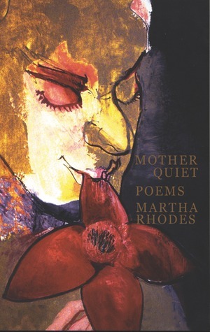 Mother Quiet by Martha Rhodes | Goodreads