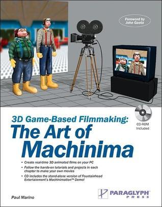 3D Game-Based Filmmaking: The Art of Machinima by Paul Marino | Goodreads