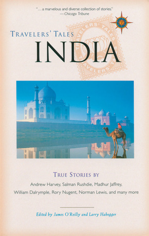 Travelers' Tales India: True Stories by James O'Reilly | Goodreads