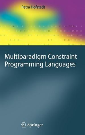 Multiparadigm Constraint Programming Languages by Petra Hofstedt ...