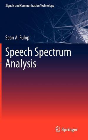 Speech Spectrum Analysis by Sean A. Fulop | Goodreads