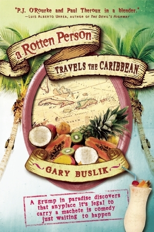 A Rotten Person Travels the Caribbean: A Grump in Paradise Discovers ...