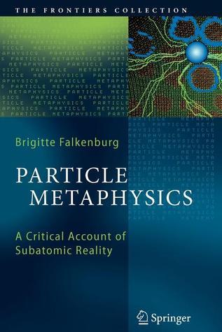 Particle Metaphysics: A Critical Account of Subatomic Reality by ...