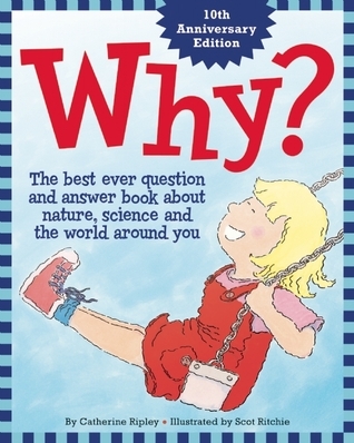 Why?: The Best Ever Question and Answer Book about Nature, Science and ...