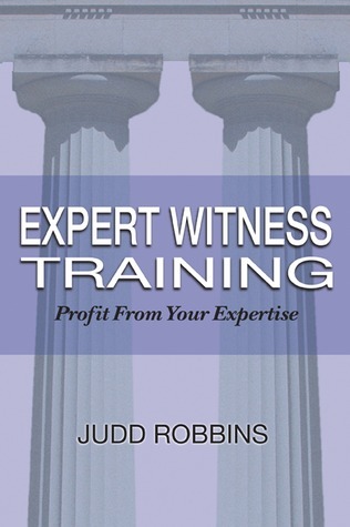 Expert Witness Training: Profit from Your Expertise by Judd Robbins ...