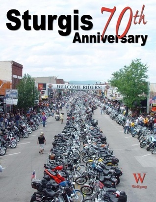 Sturgis 70th Anniversary by Timothy Remus | Goodreads