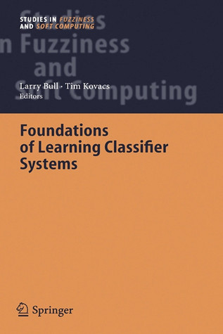 Foundations of Learning Classifier Systems by Tim Kovacs | Goodreads