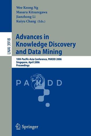 Advances in Knowledge Discovery and Data Mining: 10th Pacific-Asia Conference, PAKDD 2006 ...