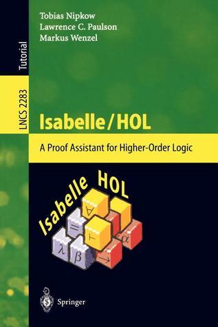 Isabelle/HOL: A Proof Assistant for Higher-Order Logic by Tobias Nipkow | Goodreads