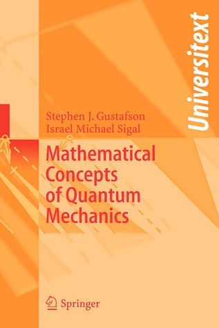 Mathematical Concepts of Quantum Mechanics by Stephen J. Gustafson ...