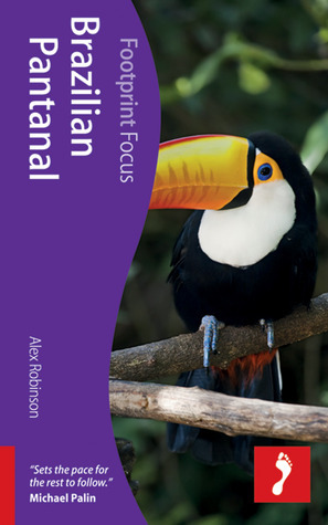 Brazilian Pantanal (Footprint Focus) by Alex Robinson | Goodreads