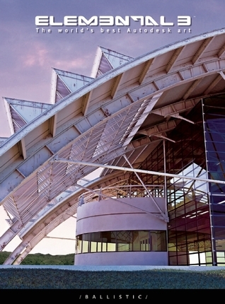 ELEMENTAL 3: The World's Best Autodesk Art by Daniel P. Wade | Goodreads