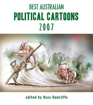 Best Australian Political Cartoons 2007 by Russ Radcliffe | Goodreads