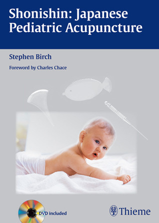 Shonishin: Japanese Pediatric Acupuncture by Stephen Birch | Goodreads