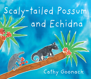 Scaly-tailed Possum and Echidna by Cathy Goonack | Goodreads