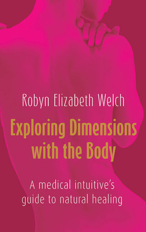 Exploring Dimensions with the Body: A Medical Intuitive's Guide to ...
