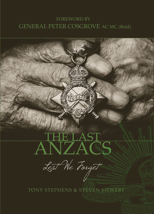 The Last Anzacs: Lest We Forget by Tony Stephens | Goodreads