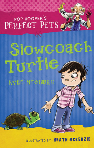 Slowcoach Turtle;Pop Hooper's Perfect Pets by Kyle Mewburn | Goodreads