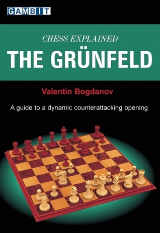 Chess Explained: the Grunfeld by Valentin Bogdanov | Goodreads