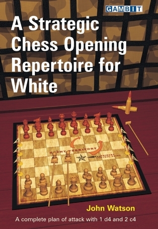 A Strategic Chess Opening Repertoire for White by John L. Watson ...
