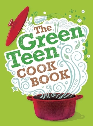 The Green Teen Cookbook by Laurane Marchive | Goodreads