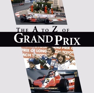 The A-z of Grand Prix: A Grand Prix a to Z by Charlotte Morgan | Goodreads