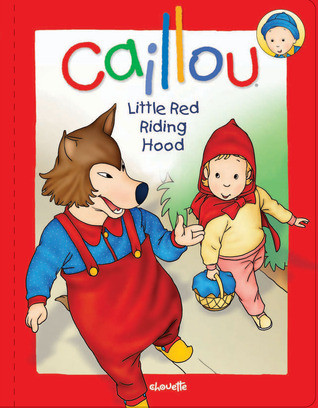 Caillou: Little Red Riding Hood (Fairy Tales) by Chouette Publishing ...