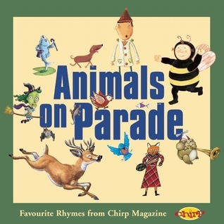 Animals on Parade: Favorite Rhymes from Chirp Magazine by The Editors ...