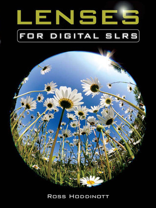 Lenses for Digital SLRS by Ross Hoddinott | Goodreads