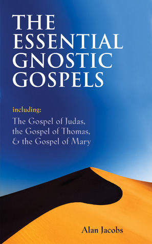 The Essential Gnostic Gospels: Including the Gospel of Judas, the ...