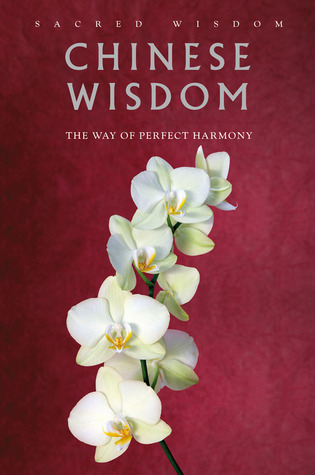 Chinese Wisdom: The Way of Perfect Harmony by Gerald Benedict | Goodreads