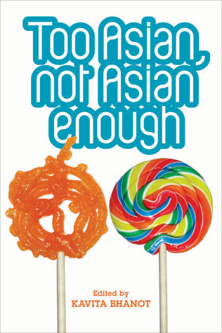 Too Asian Not Asian Enough By Kavita Bhanot Goodreads