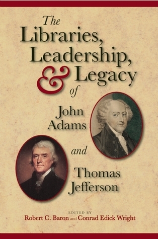 The Libraries, Leadership, and Legacy of John Adams and Thomas ...