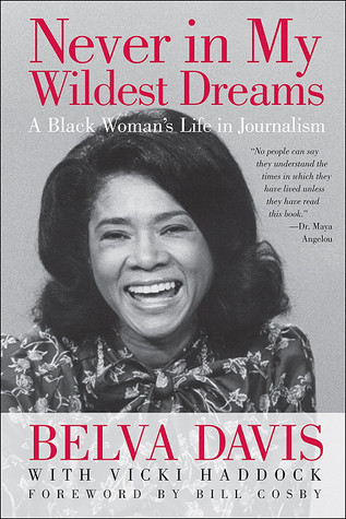 Never in My Wildest Dreams: A Black Woman's Life in Journalism by Belva ...