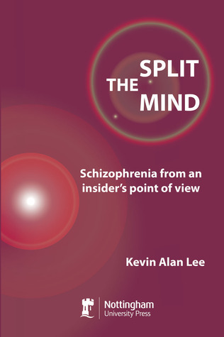 The Split Mind: Schizophrenia from an Insider's Point of View by Kevin ...