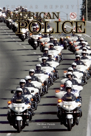 American Police, A History: 1945-2012: The Blue Parade, Vol. II by ...