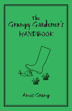 The Grumpy Gardener's Handbook by Ivor Grump | Goodreads