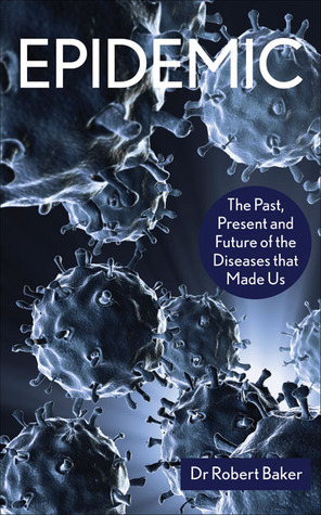 Epidemic: The Past, Present and Future of the Diseases that Made Us by ...