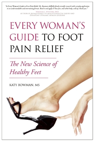 Every Woman's Guide to Foot Pain Relief: The New Science of Healthy ...