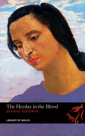 The Heyday in the Blood (Library of Wales) by Geraint Goodwin | Goodreads