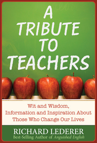 A Tribute to Teachers: Wit and Wisdom, Information and Inspiration ...